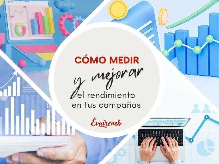 Cómo medir y mejorar el rendimiento de tus campañas - Evaireneb