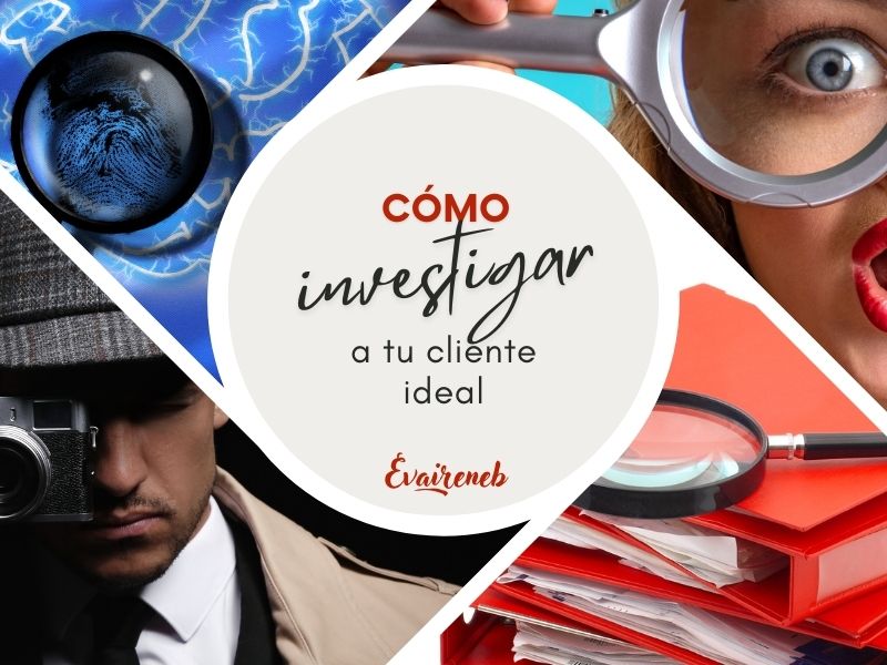 Cómo investigar tu cliente ideal - Evaireneb
